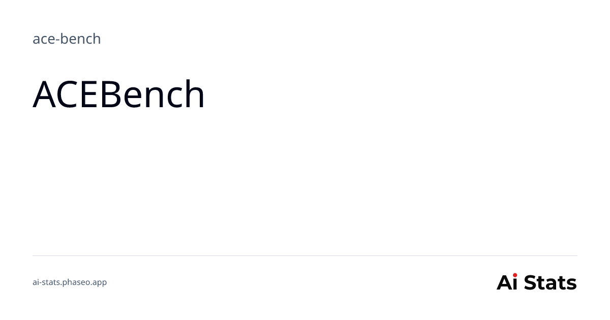 ACEBench - Benchmark Leaderboard & Model Performance | AI Stats
